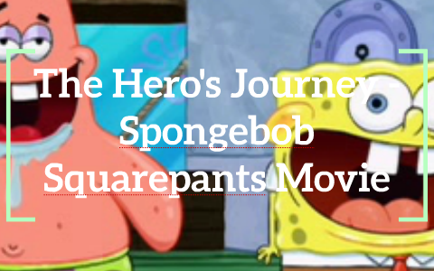The Hero's Journey - SPongebob Squarepants Movie by Jordan Pierce on Prezi