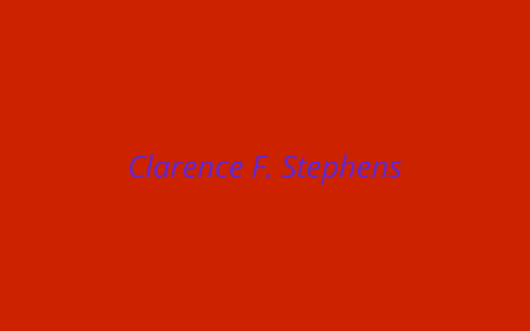 Clarence F. Stephens by Monali Chaudhari on Prezi