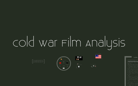 Cold War Film Analysis Project by Zack Reber on Prezi