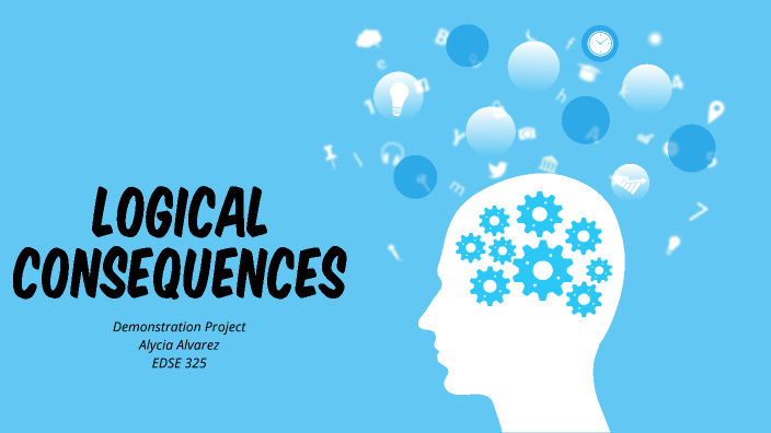Logical Consequences by Alycia Alvarez on Prezi
