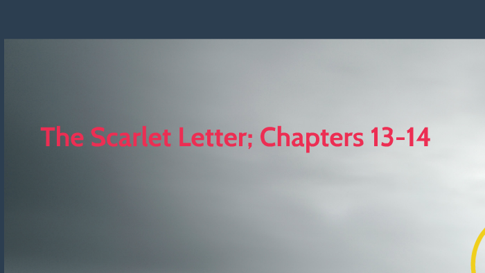 The Scarlet Letter; Chapters 13-14 by taylor easterling on Prezi