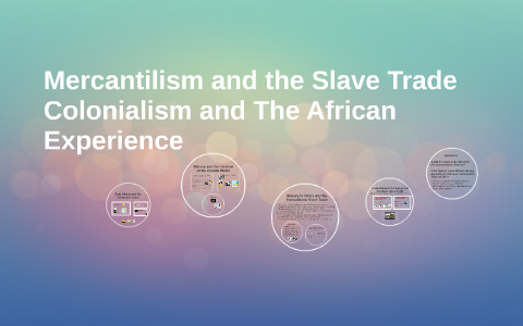 Mercantilism and the Slave Trade Colonialism and The African by Natalie ...