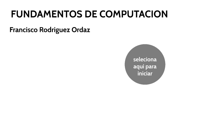 FUNDAMENTOS DE COMPUTACION by Francisco Rodríguez Ordaz on Prezi