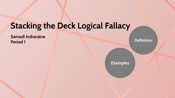 Stacking the Deck Logical Fallacy- Samadi Indraratne by Samadi Kammie Indraratne on Prezi