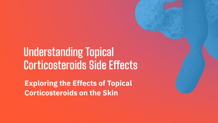 Understanding Topical Corticosteroids Side Effects By Sapphira Mendoza