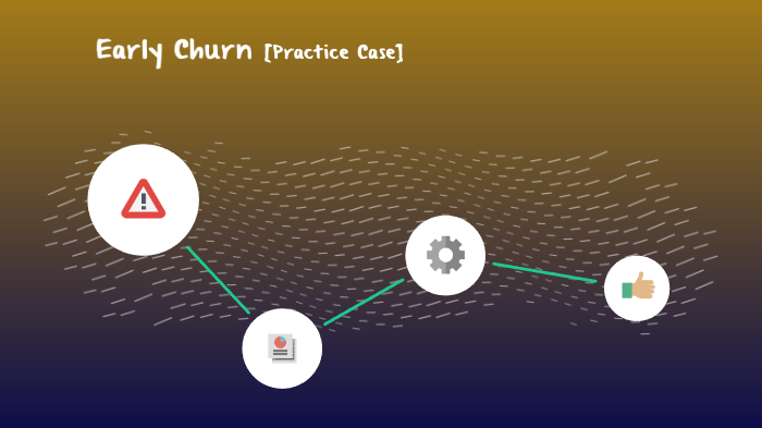 Early Churn (Exposición caso práctico) by danny viramalay on Prezi
