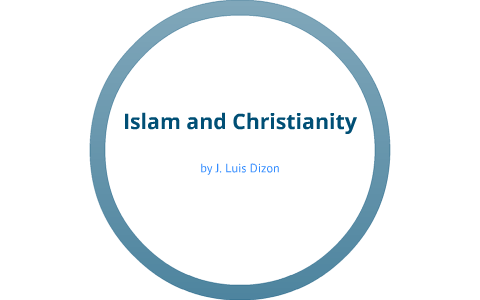 Islam and Christianity (Abridged Version) by Luis Dizon on Prezi
