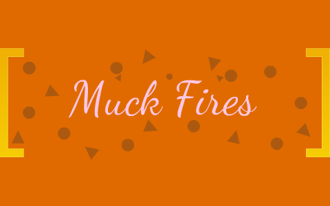 Muck Fires by Nicole P. on Prezi