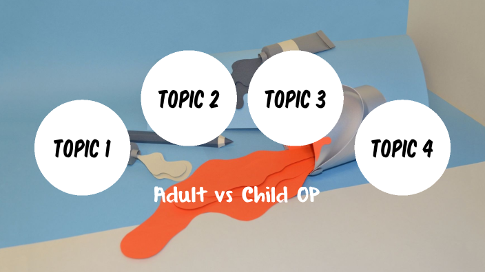 Adult vs Child OP by Asiyah Saidy on Prezi