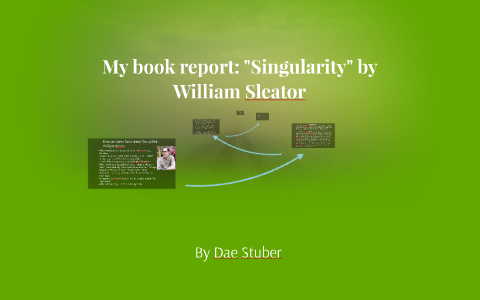 My book report: "Singularity" by William Sleator by Dae Stuber on Prezi