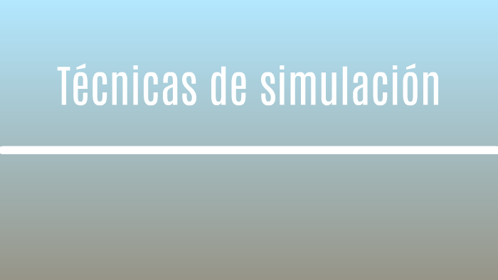 Tecnicas de simulacion by Irlette GM on Prezi