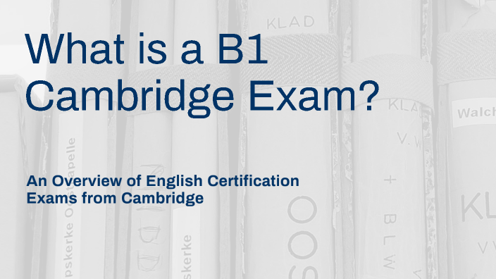 What is a B1 Cambridge Exam? by irene dattolo on Prezi