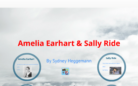 Amelia Earhart & Sally Ride by Sydney Heggemann on Prezi