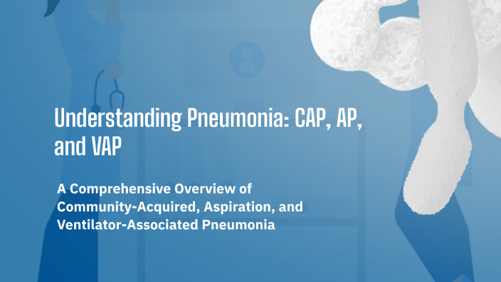 Understanding Pneumonia: CAP, AP, and VAP by basem khader on Prezi