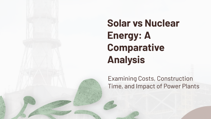 Solar vs Nuclear Energy: A Comparative Analysis by Diego Manzana on Prezi