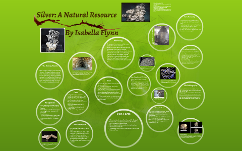 Silver: A Natural Resource by Isabella Flynn on Prezi