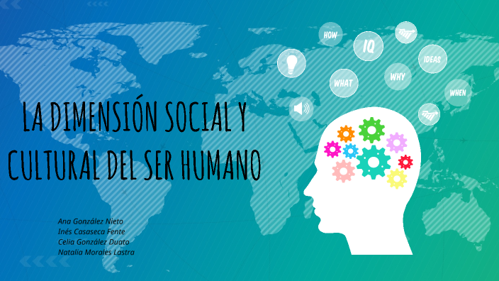 LA DIMENSIÓN SOCIAL Y CULTURAL DEL SER HUMANO by Inés Fente on Prezi