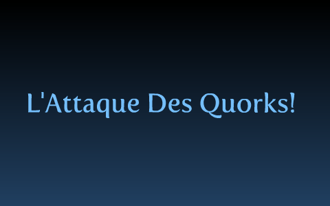 L'attaque Des Quorks by kleeborp borpklee on Prezi