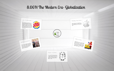 8.06H The Modern Era- Globalization by Alyssa Carroll on Prezi