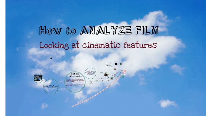 ANALYZING FILM: CINEMATIC ASPECTS by Elaine Grace on Prezi