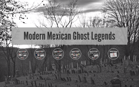 Modern Mexican Ghost Legends by Lauren Martin on Prezi