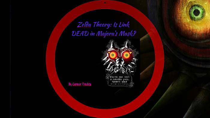 Zelda Theory: Is Link DEAD in Majora's Mask? by Connor Fredieu on Prezi