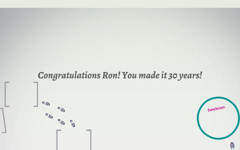 Congratulations Ron! You made it 30 years! by Paul Perruzza on Prezi