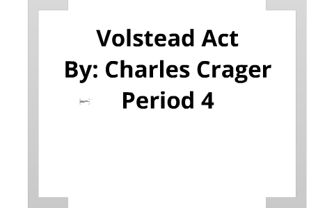 Volstead Act by Charles Crager on Prezi