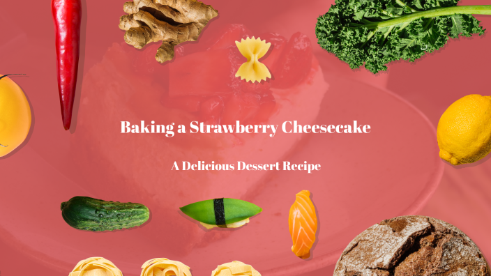 Baking a Strawberry Cheesecake by Katrina Ward-Green on Prezi