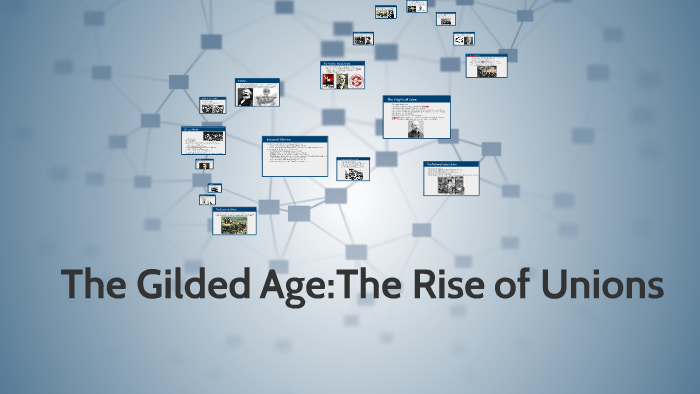 The Gilded Age: The Rise of Unions by Dan Nankivell on Prezi
