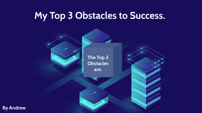 My Top 3 Obstacles to Success. by andrew sun on Prezi
