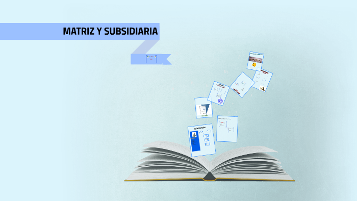 MATRIZ Y SUBSIDIARIA by Jonathan Anago on Prezi