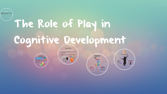 The Role of Play in Cognitive Development by Hector Pagoada on Prezi