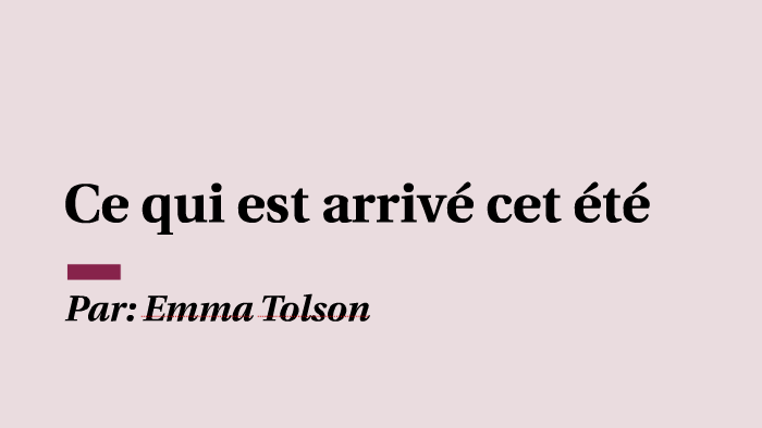 Ce qui est arrivé cet été by Emma Tolson on Prezi
