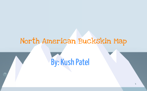 North American Buckskin map by Kush Patel on Prezi