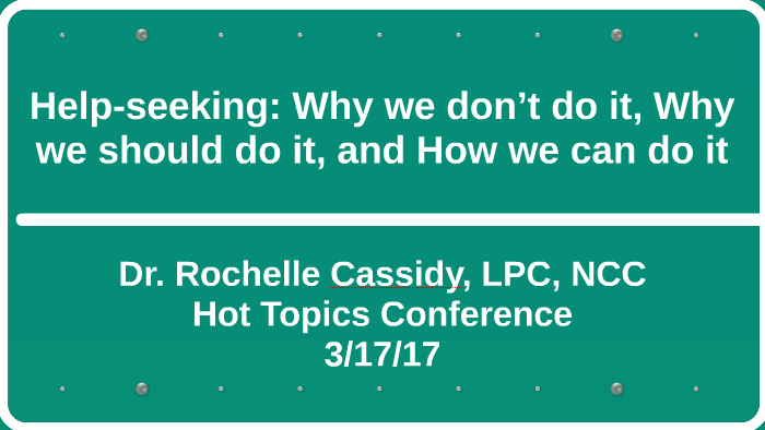 Help-seeking: Why we don’t do it, Why we should do it, and How we can ...