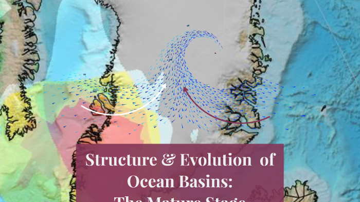 Structure & Evolution of Ocean Basins: The Mature Stage by Aldrich Francis Penaflor on Prezi