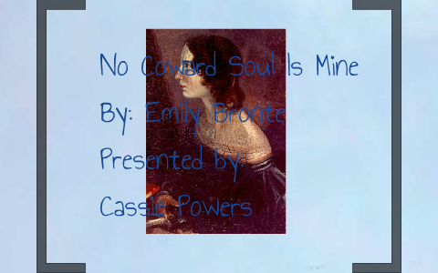No Coward Soul Is Mine. by Cassie Powers on Prezi