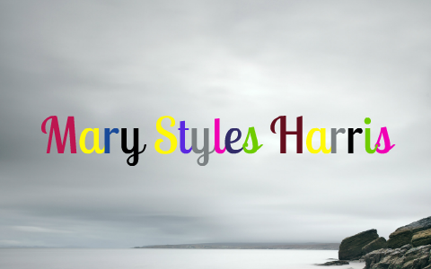 Mary Styles Harris by Talisha Cooper on Prezi