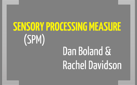 Sensory Processing Measure (SPM) by Rachel Davidson on Prezi