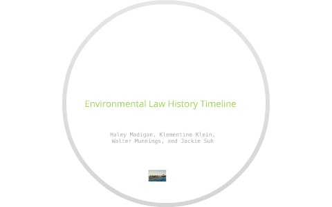 Environmental Law History Timeline by Haley Madigan on Prezi
