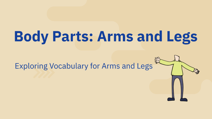Body Parts: Arms and Legs by Luisa Arce on Prezi