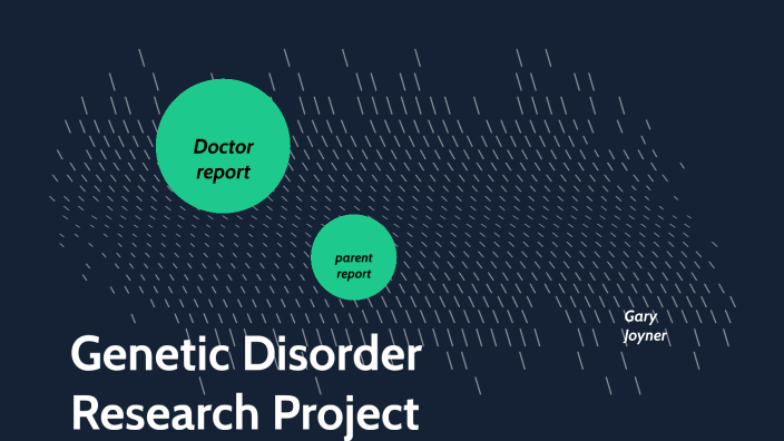 Genetic disorder Research Project by Gary Joyner on Prezi