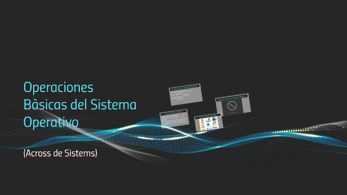 Operaciones Bàsicas del Sistema Operativo by Ricardo Barreda Gòmez on Prezi
