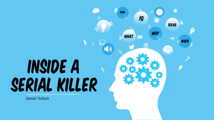 Inside The Brain of a Serial Killer by Daniel Tulloch on Prezi