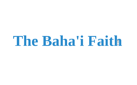 Baha'i Faith by Nick Prestridge on Prezi