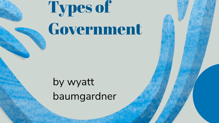 Types of Government Project by Wyatt Baumgardner on Prezi