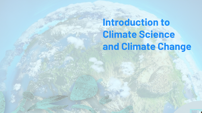 Introduction to Climate Science and Climate Change by Julie Guinan on Prezi