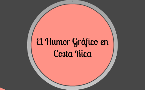 El Humor Grafico en Costa Rica by Dani Vargas Zuñiga on Prezi
