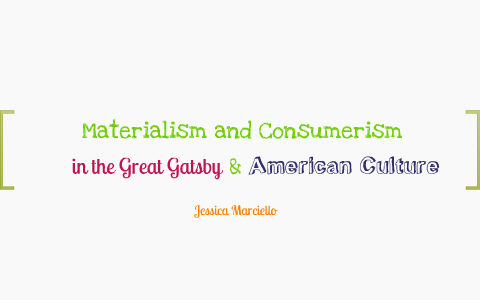 Materialism and Consumerism in the Great Gatsby and American Culture by ...